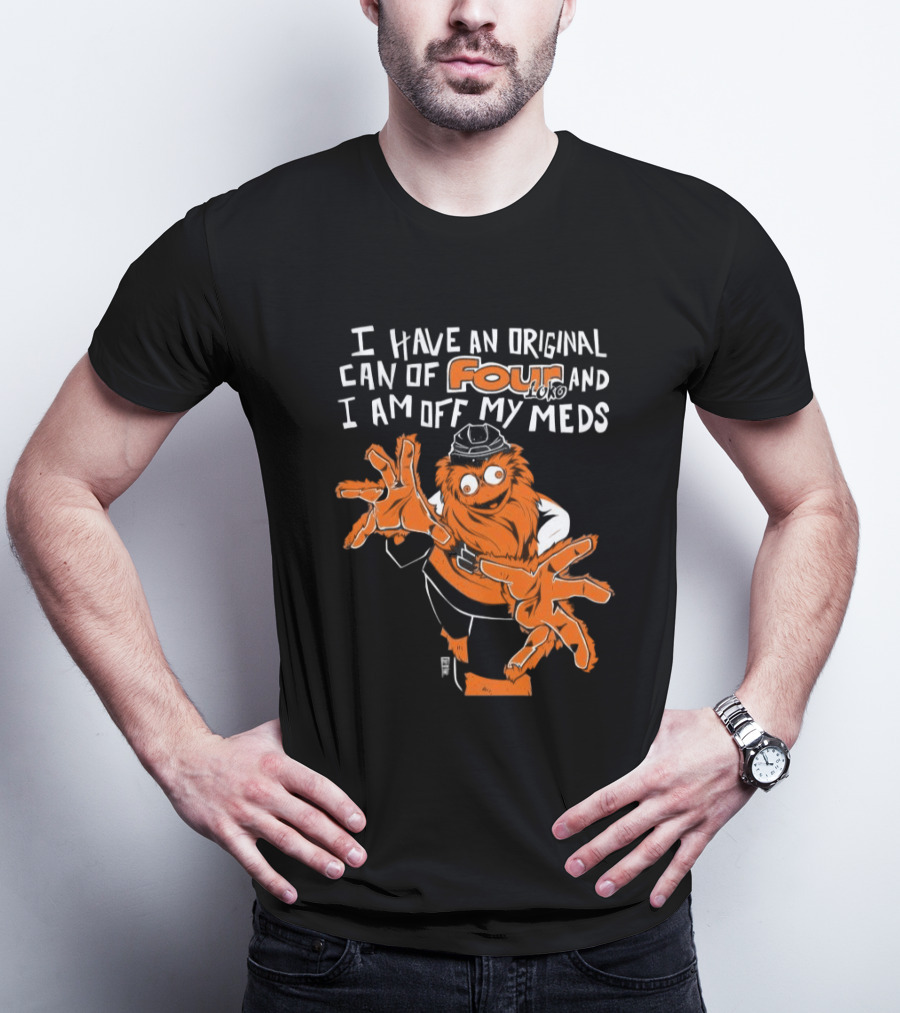 I Have An Original Can Of Four Philadelphia Flyers Gritty Off My Meds T-Shirt