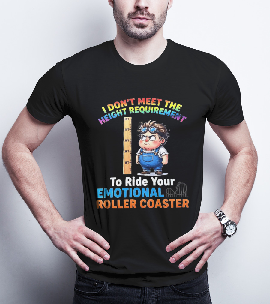 I Don't Meet The Height Requirement Funny Emotional Roller Humor T-Shirt