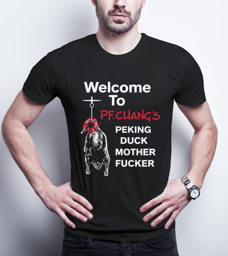 Welcome To Pf.Chang's Peking Duck Mother Fucker T-Shirt