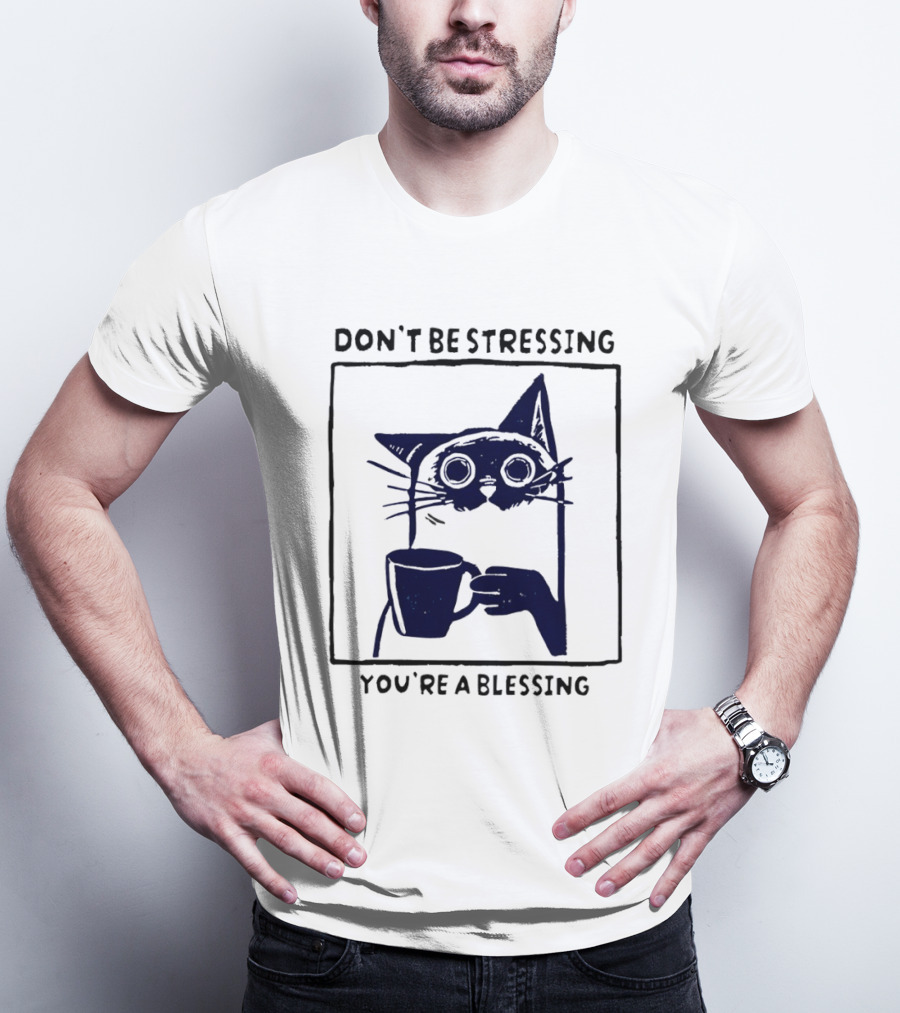 Don't Be Stressing Coffee Cat You're A Blessing Meme T-Shirt