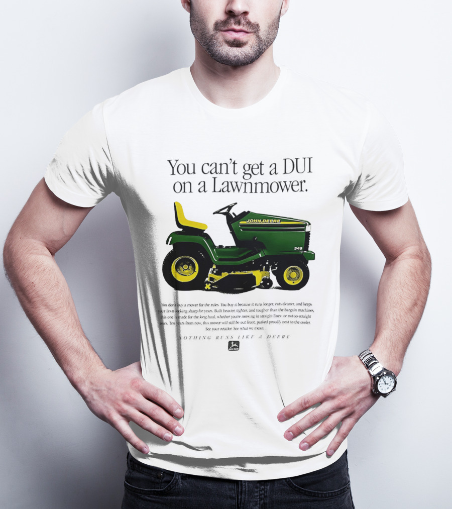 You Can't Get A DUI On A Lawnmower Nothing Runs Like A Deere John Deere 345 T-Shirt