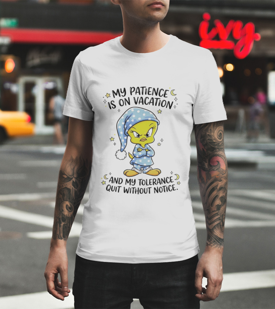 Tweety My Patience Is On Vacation My Tolerance Quit Without Notice Pajamas T-Shirt