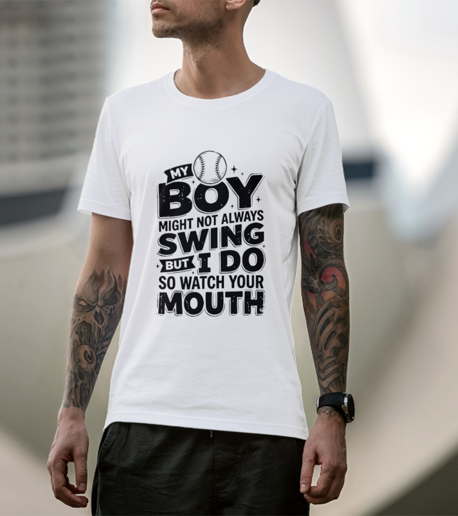 My Boy Might Not Always Swing Baseball Sports Parent Humor T-Shirt