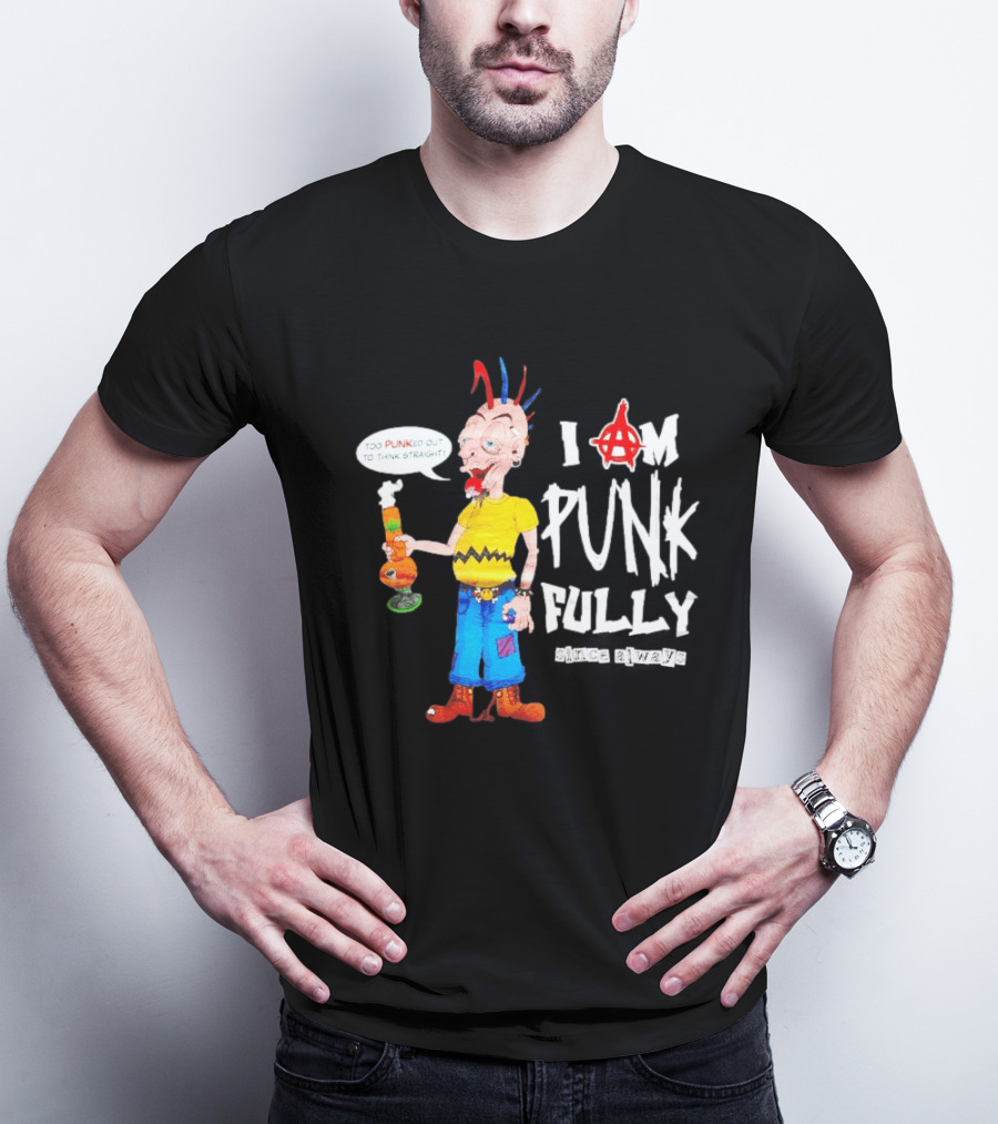 I Am Punk Fully Since Always Too Punked Out To Think Straight T-Shirt