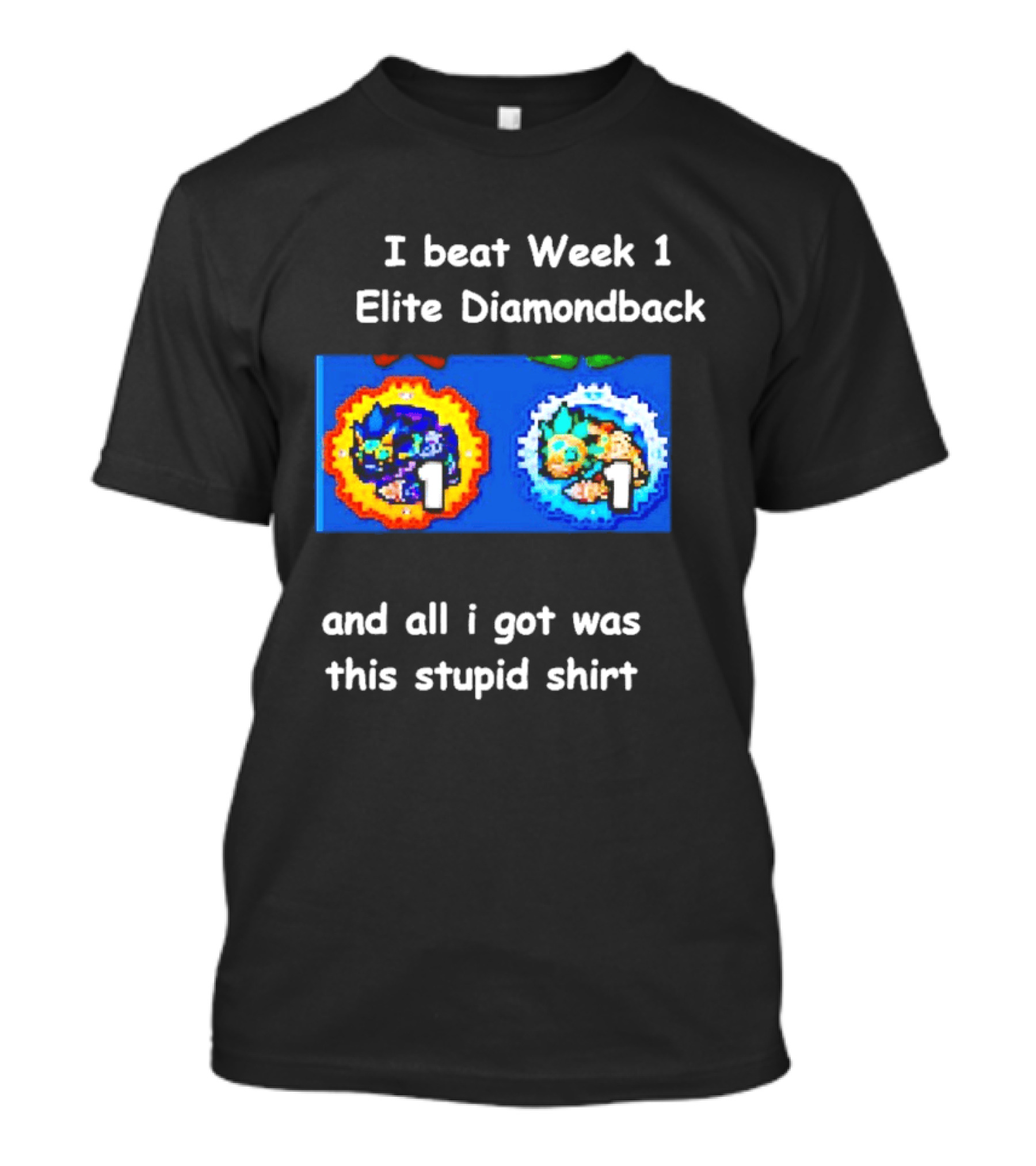 I Beat Week 1 Elite Diamondback This Stupid T-Shirt