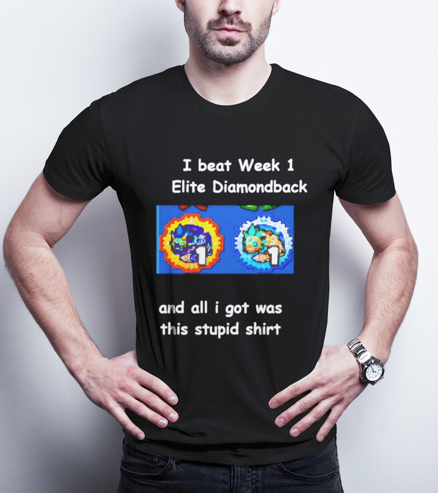 I Beat Week 1 Elite Diamondback This Stupid T-Shirt