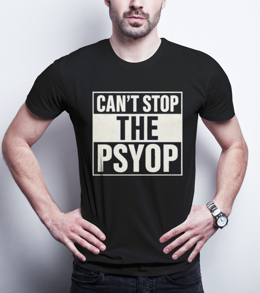 Can't Stop The Psyop T-Shirt
