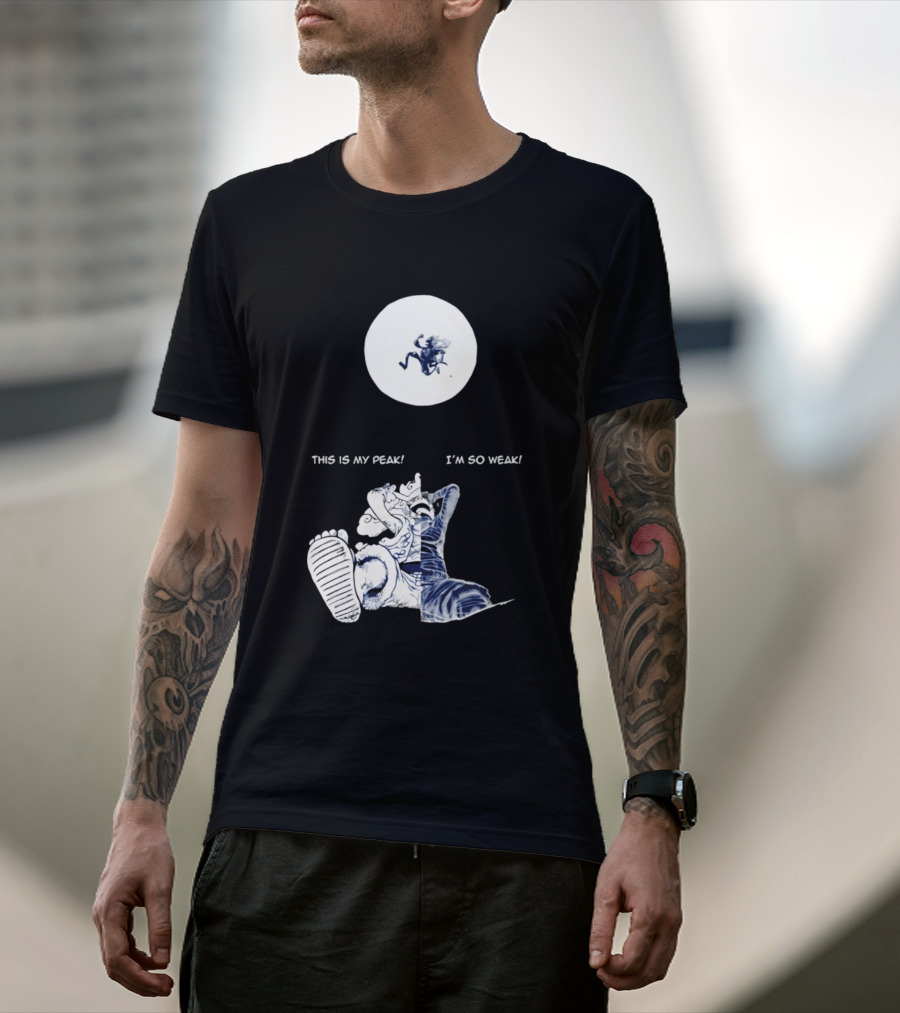 Luffy Dualism This Is My Peak I'm So Weak T-Shirt
