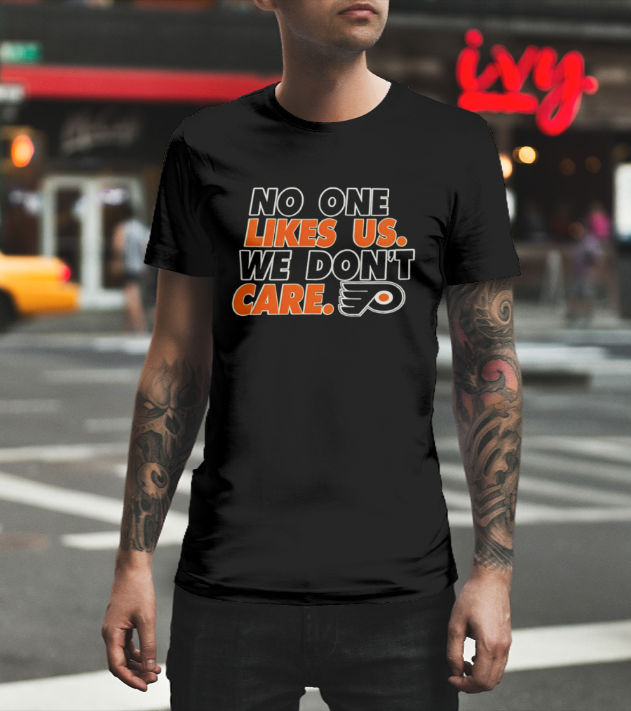 No One Likes Us We Don't Care Philadelphia Flyers Hockey Fan T-Shirt
