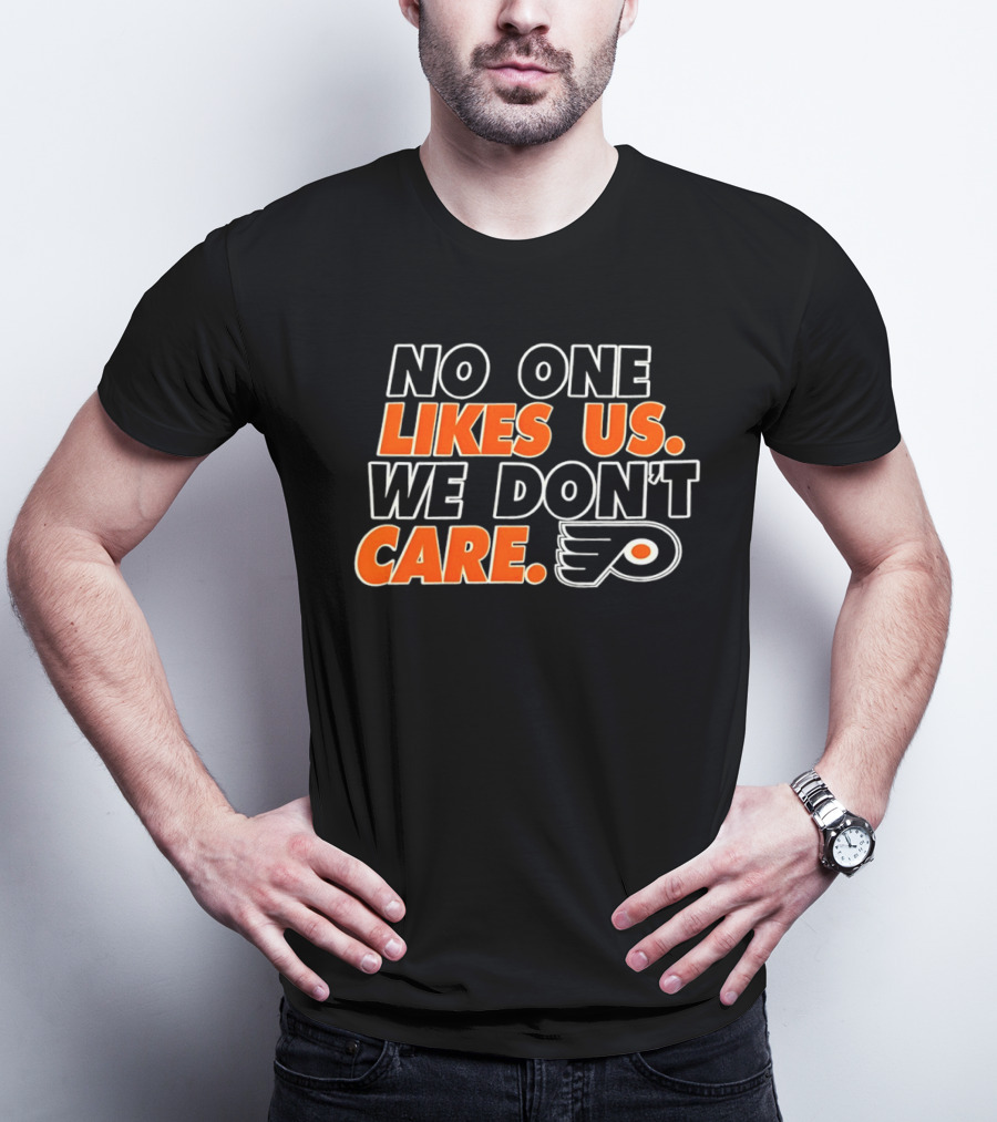 No One Likes Us We Don't Care Philadelphia Flyers Hockey Fan T-Shirt