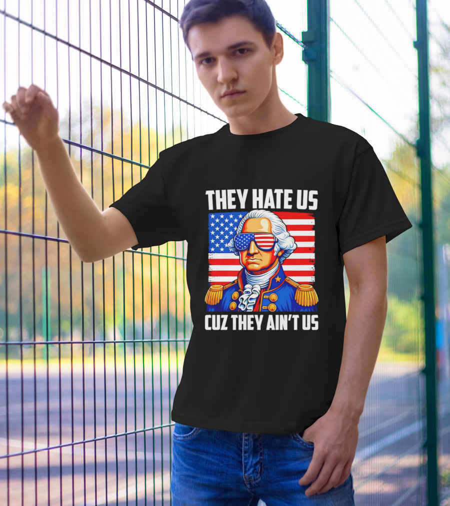 They Hate Us Cuz They Ain't Us Patriotic George Washington USA Sunglasses T-Shirt