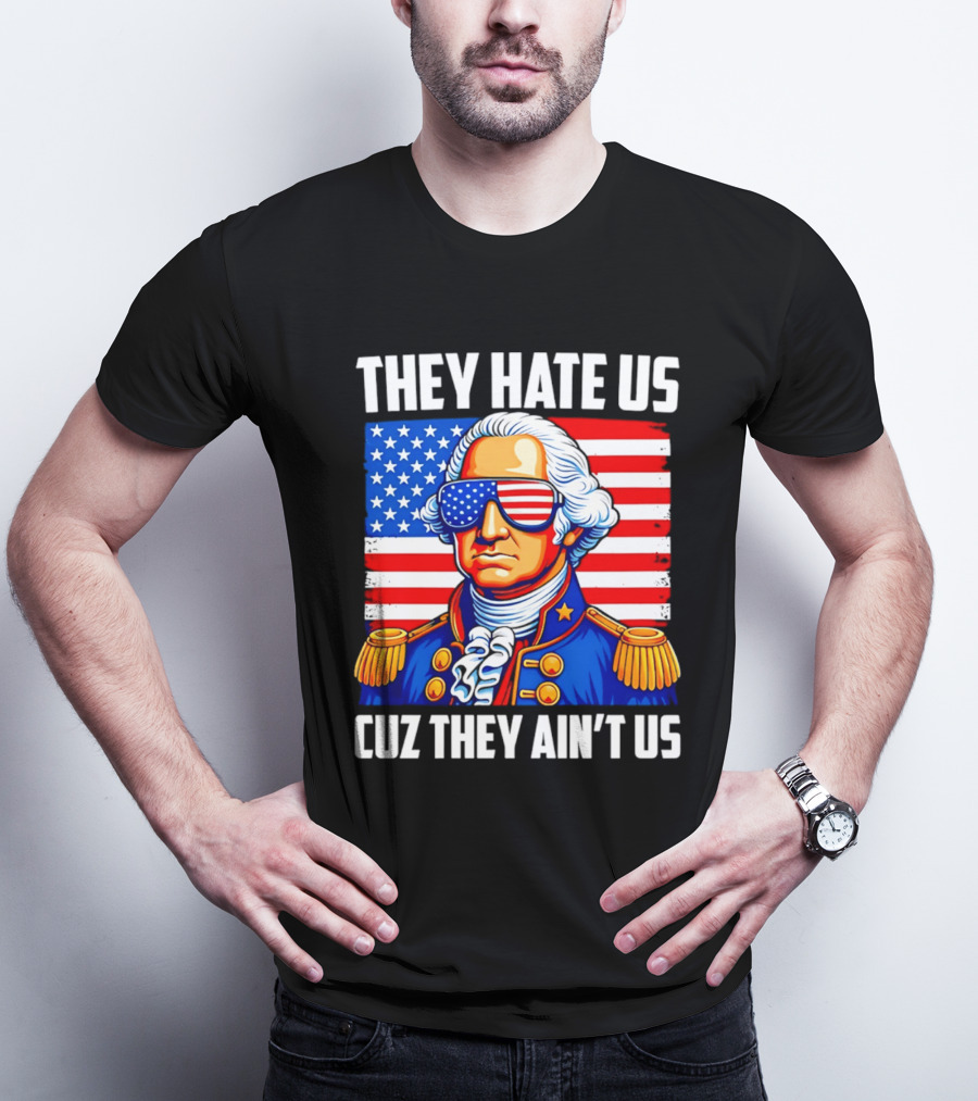 They Hate Us Cuz They Ain't Us Patriotic George Washington USA Sunglasses T-Shirt