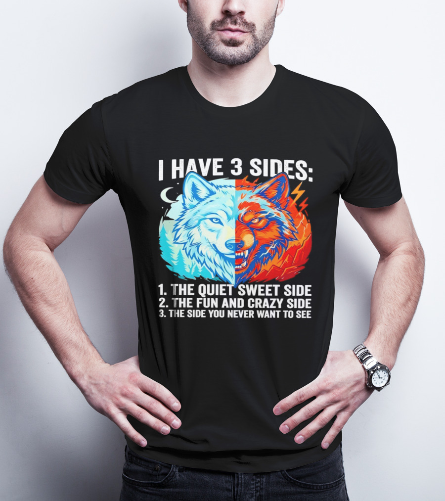 I Have 3 Sides The Quiet Sweet Fun Crazy Side You Never Want To See Wolf T-Shirt