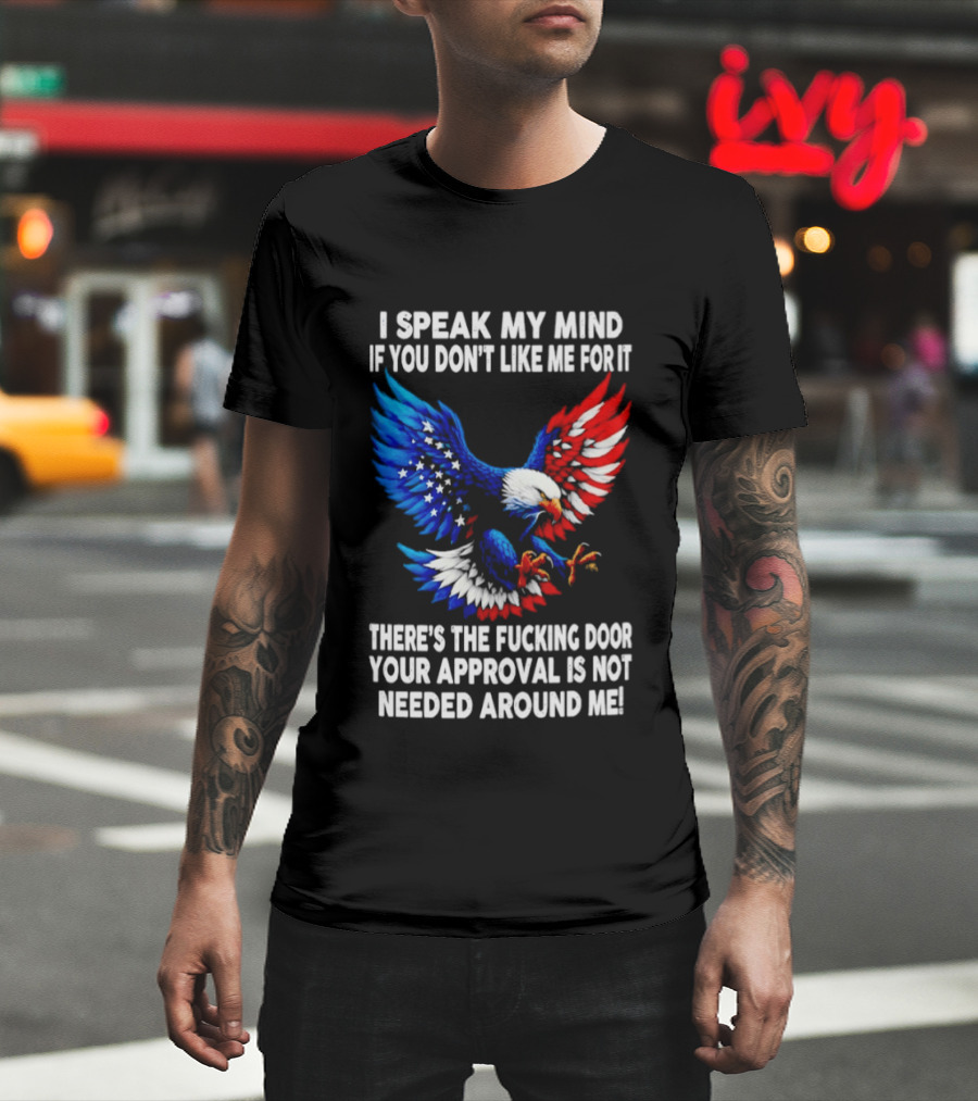 I Speak My Mind American Eagle Your Approval Is Not Needed Around Me T-Shirt
