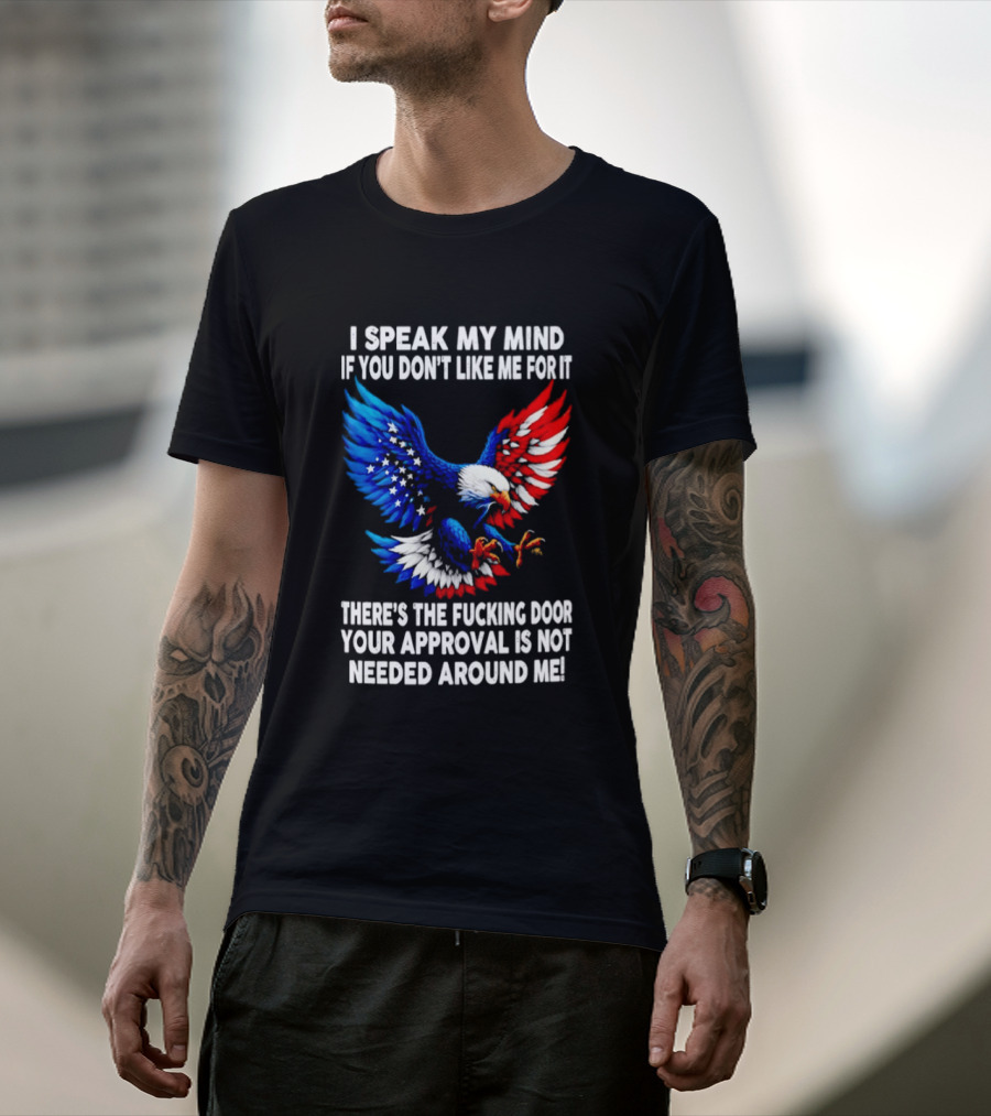 I Speak My Mind American Eagle Your Approval Is Not Needed Around Me T-Shirt