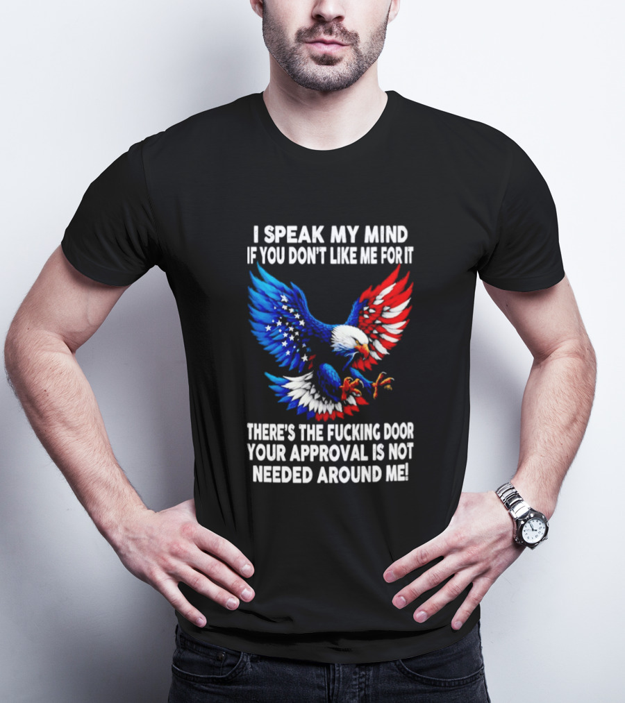 I Speak My Mind American Eagle Your Approval Is Not Needed Around Me T-Shirt