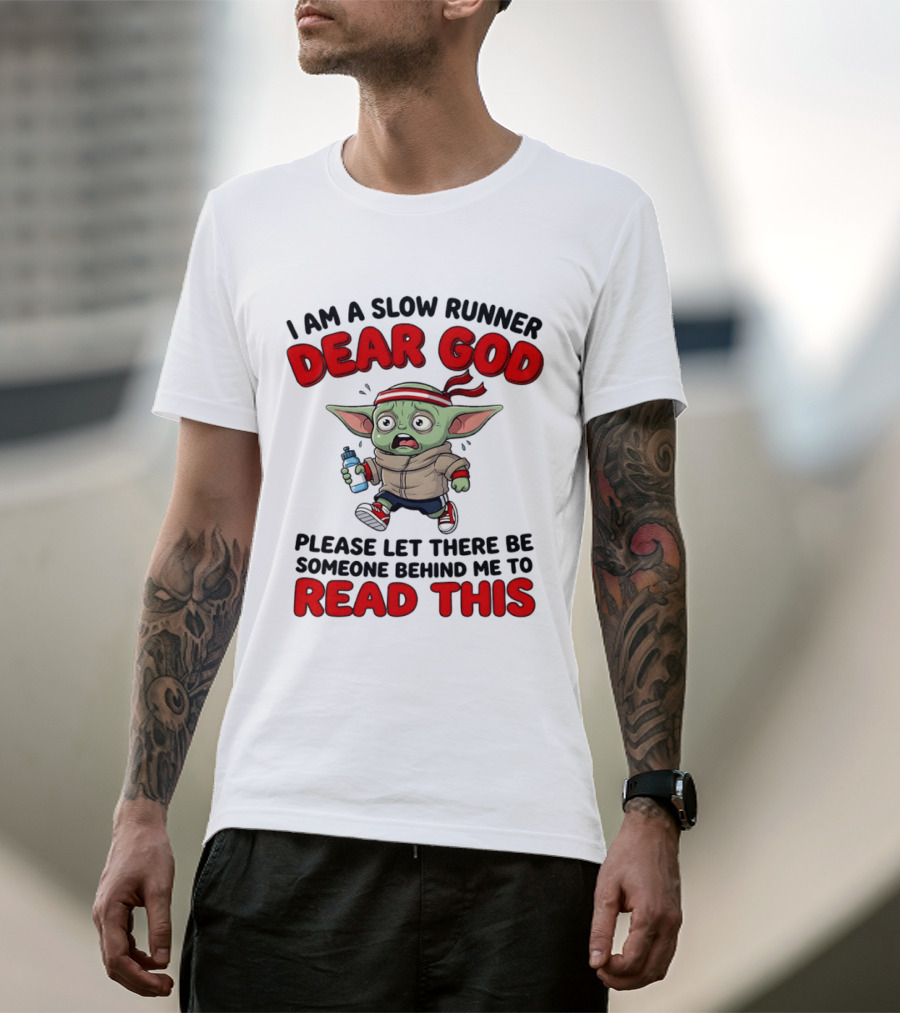 I Am A Slow Runner Dear God Please Let There Be Someone Behind Me To Read This Baby Yoda T-Shirt