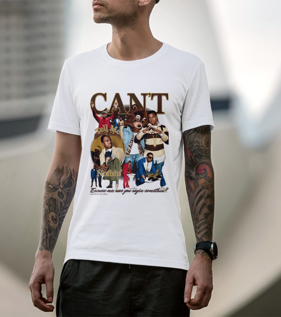 CAN'T Tell Me Nothin T-Shirt