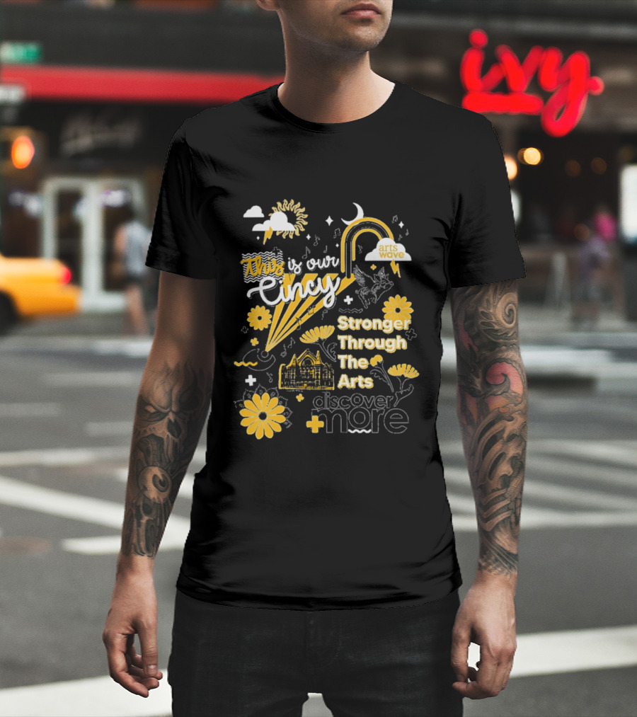 This Is Our Cincy Arts Wave Stronger Through The Arts Discover More T-Shirt