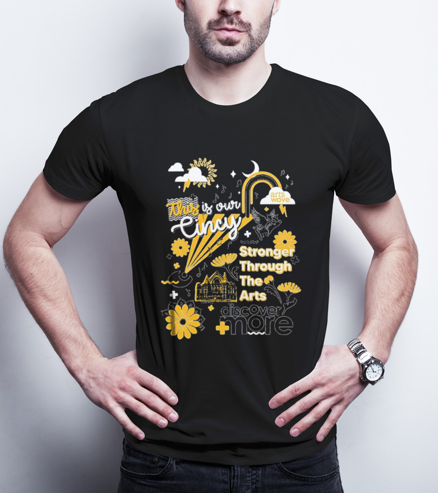 This Is Our Cincy Arts Wave Stronger Through The Arts Discover More T-Shirt