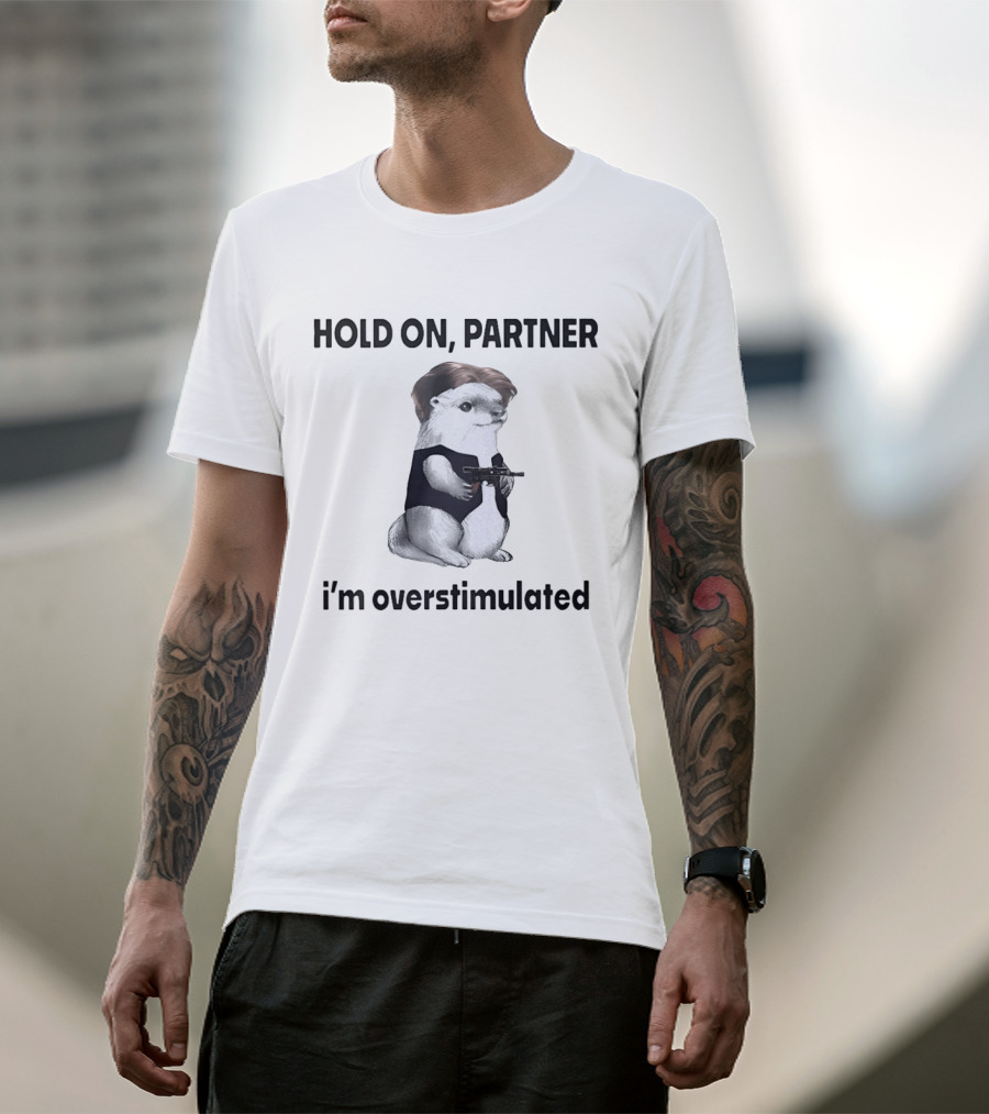Hold On Partner I'm Overstimulated Otter Star Wars T-Shirt
