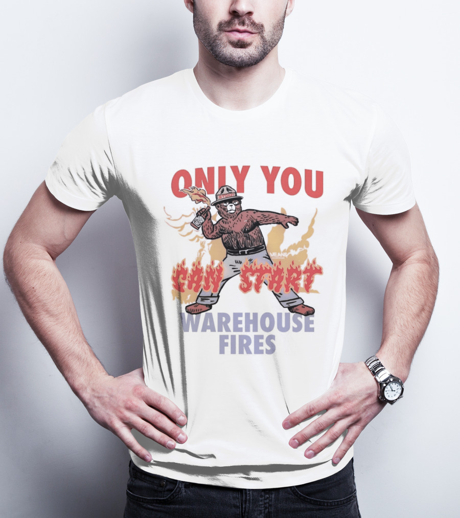 Only You Can Start Warehouse Fires Stokey The Bear T-Shirt