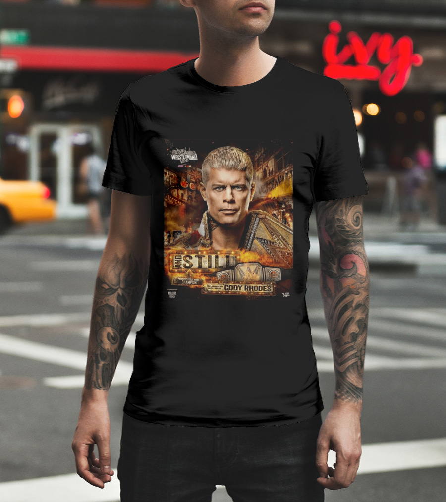 And Still Undisputed WWE Champion Cody Rhodes WrestleMania 42 T-Shirt