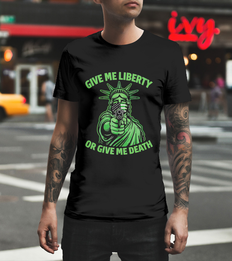 Give Me Liberty Or Give Me Death Statue Of Liberty Holding Gun T-Shirt
