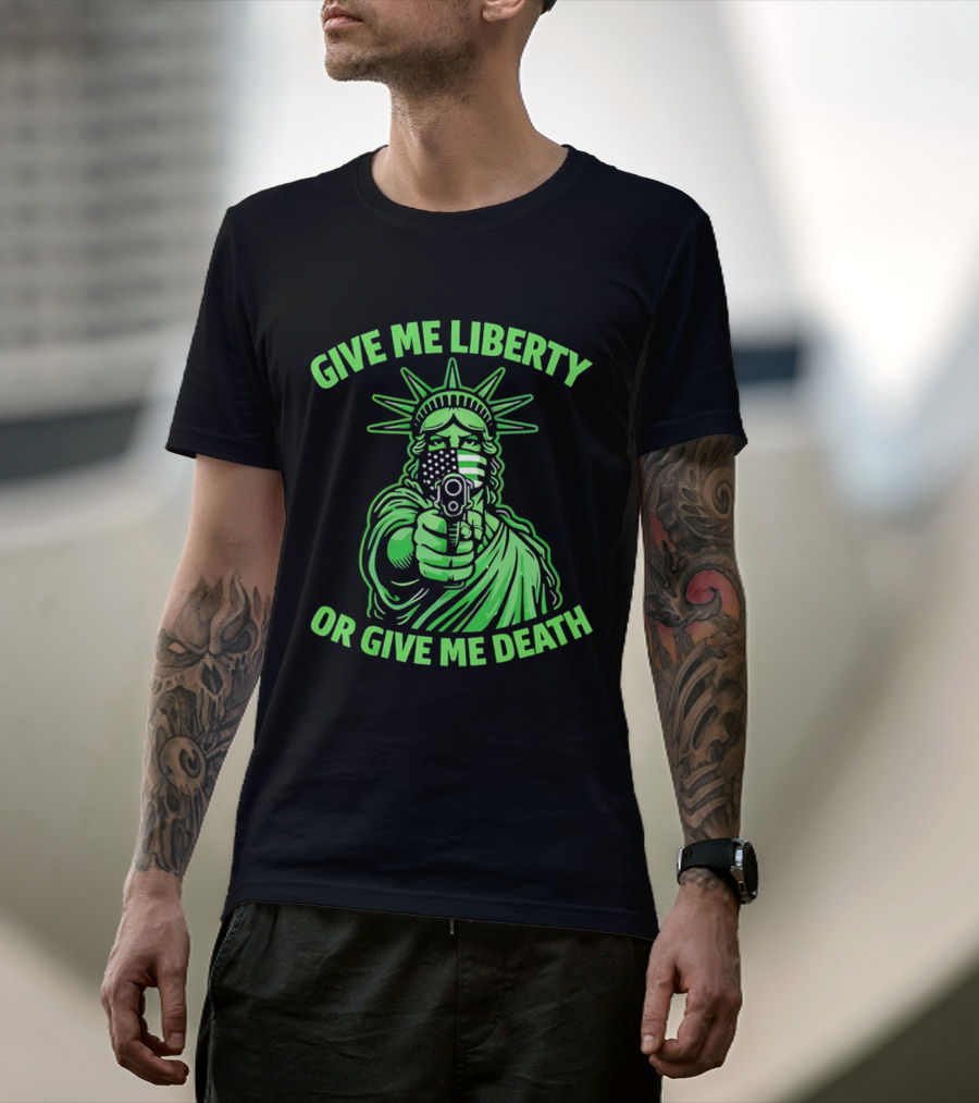 Give Me Liberty Or Give Me Death Statue Of Liberty Holding Gun T-Shirt