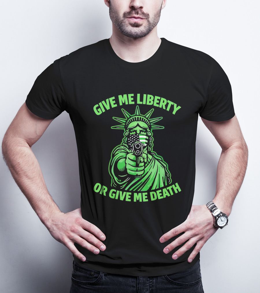 Give Me Liberty Or Give Me Death Statue Of Liberty Holding Gun T-Shirt