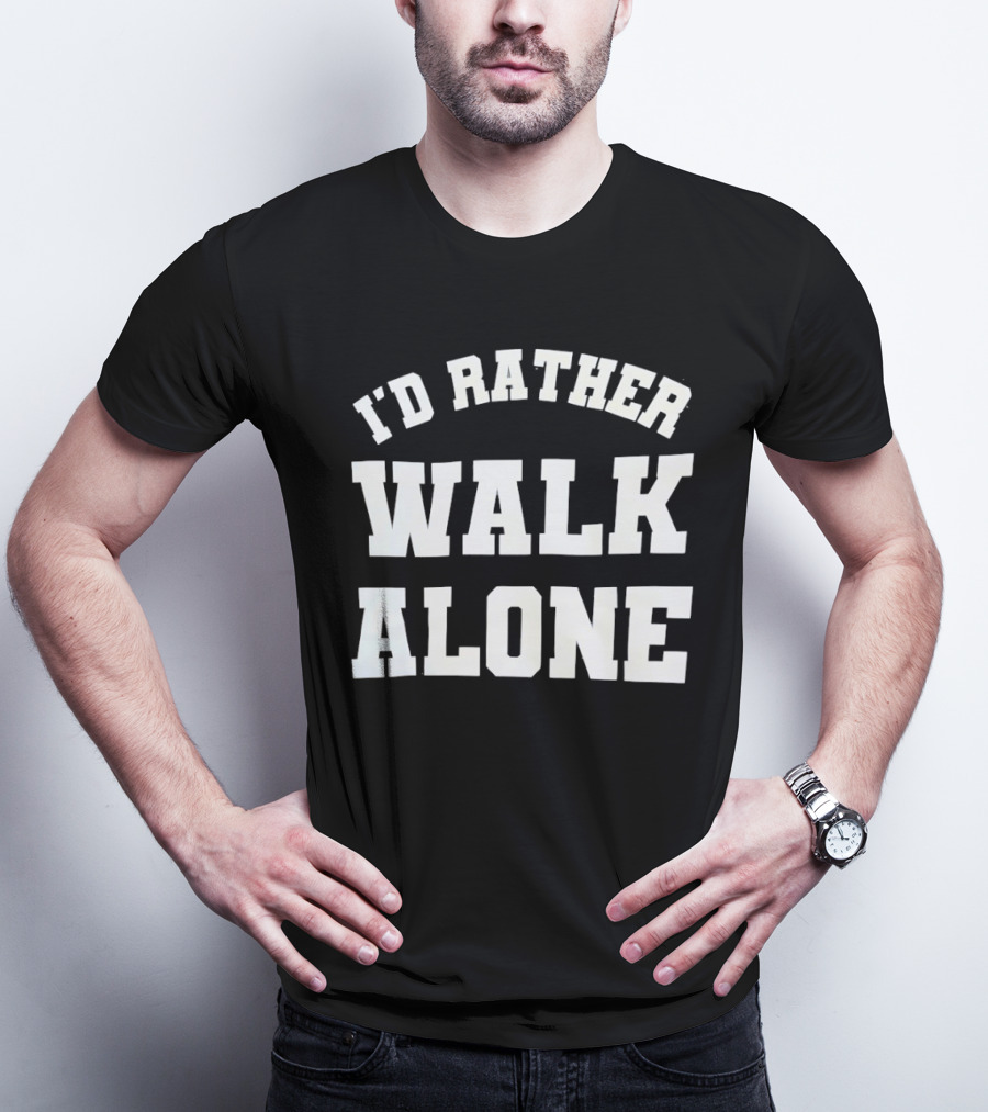 I'd Rather Walk Alone Varsity T-Shirt