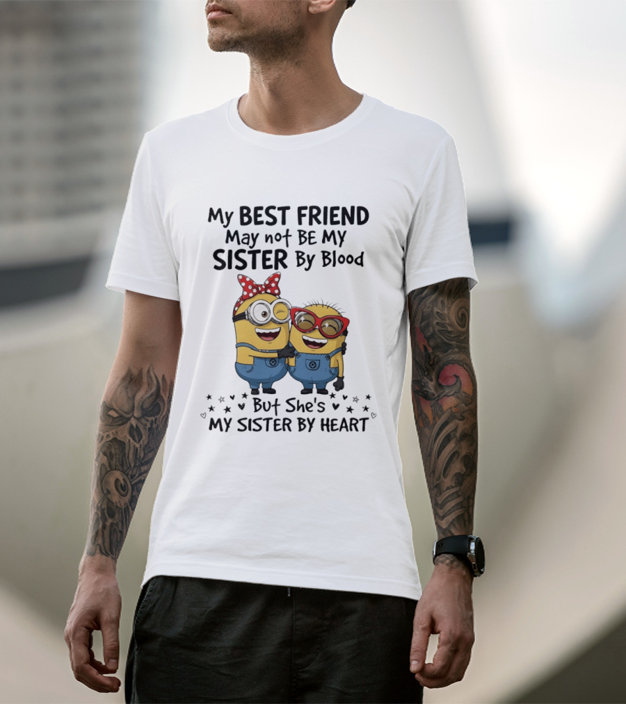 Minion My Best Friend May Not Be My Sister By Blood But She's My Sister By Heart T-Shirt