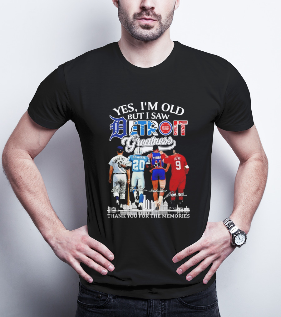 Yes I'm Old But I Saw Detroit Greatness Al Kaline Barry Sanders Isiah Thomas Gordie Howe T-Shirt