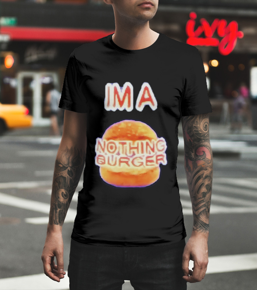 IMA Nothing Burger Funny Meme Phrase T-Shirt