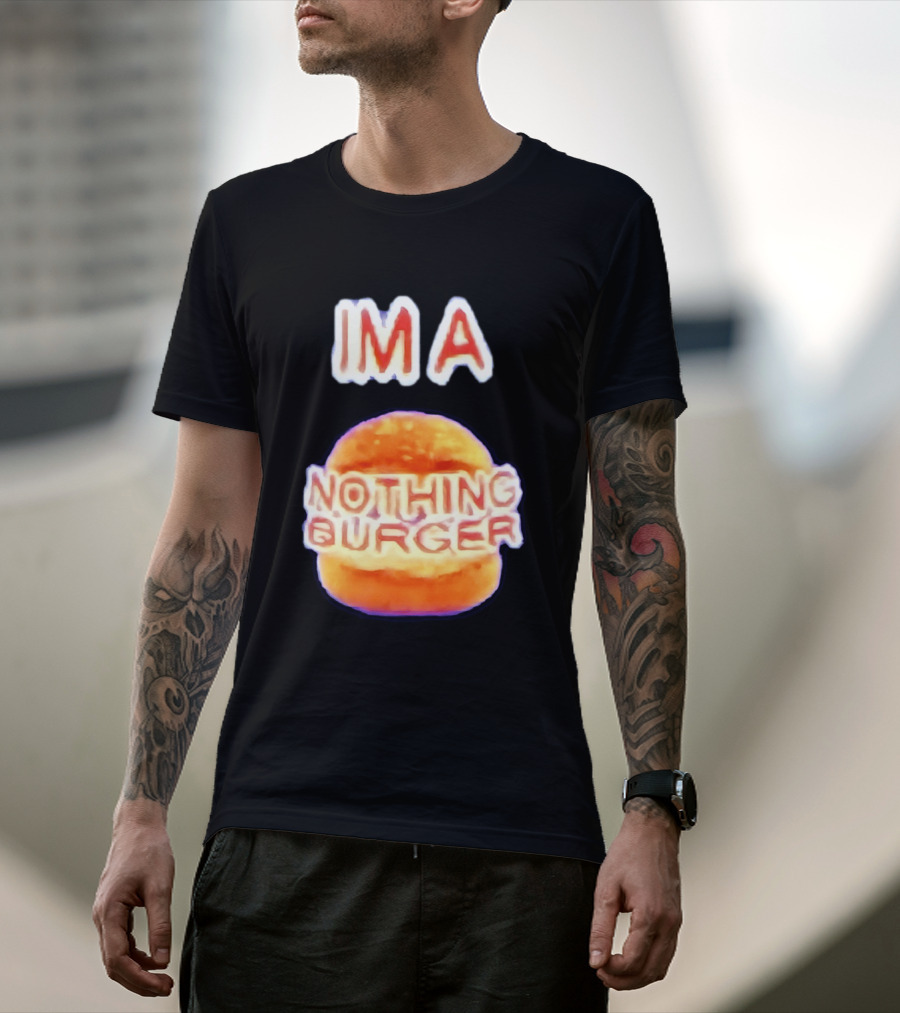 IMA Nothing Burger Funny Meme Phrase T-Shirt