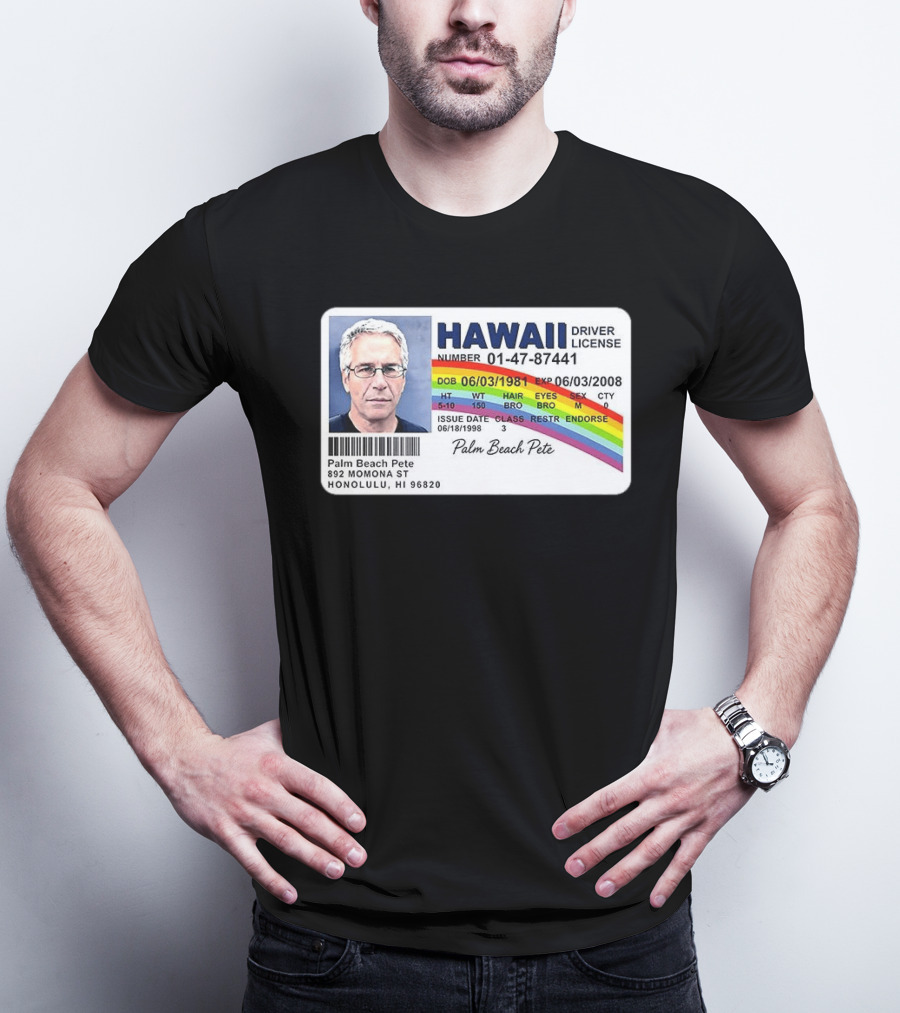 Palm Beach Pete Hawaii Driver License Sarcastic Jeffrey Epstein T-Shirt