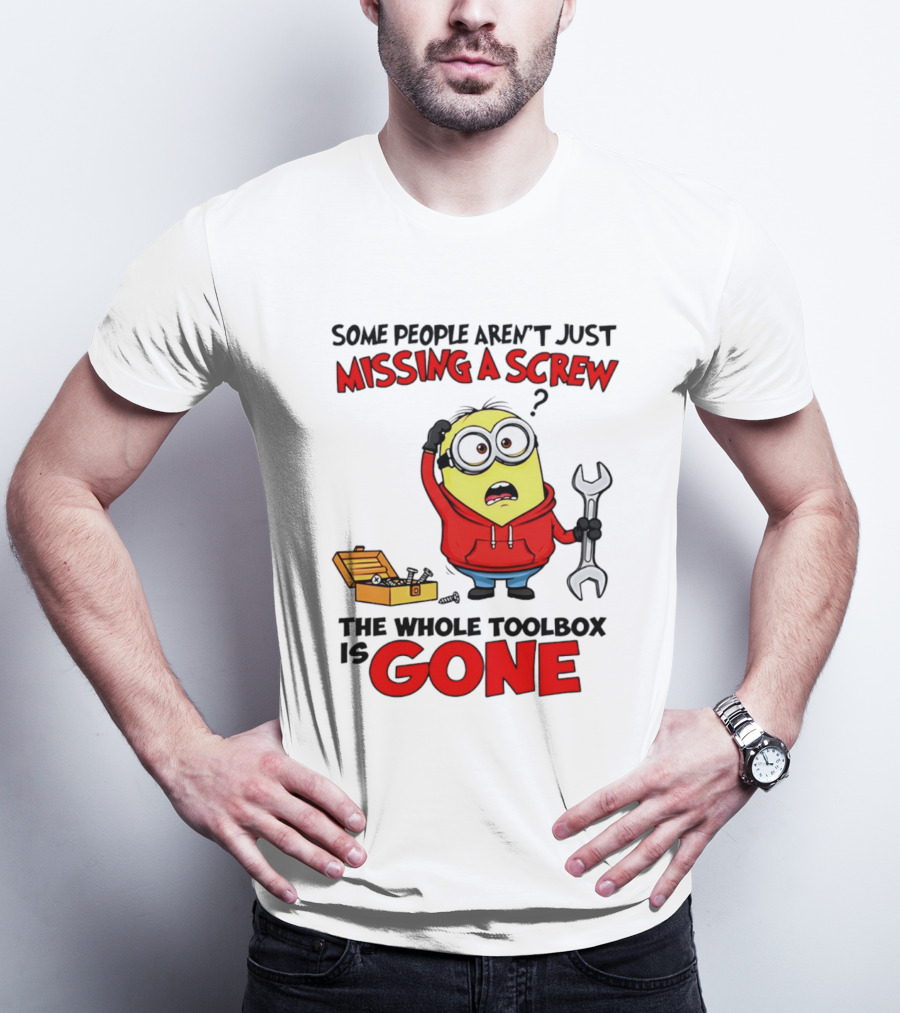 Some People Aren't Just Missing A Screw The Whole Toolbox Is Gone Minion T-Shirt