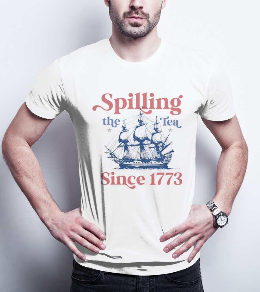 Spilling The Tea Since 1773 Boston Ship Revolutionary History T-Shirt