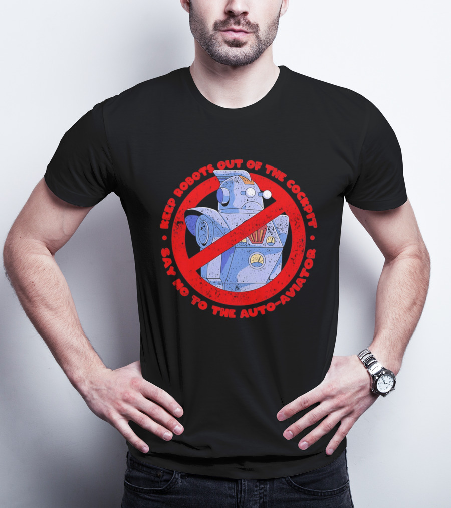 Keep Robots Out Of The Cockpit Say No To The Auto Aviator T-Shirt