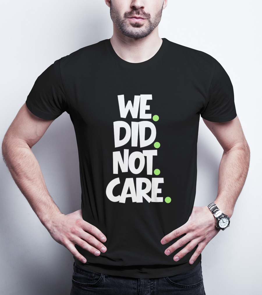 We Did Not Care Mike Macdonald Seattle Seahawks Football Fans T-Shirt