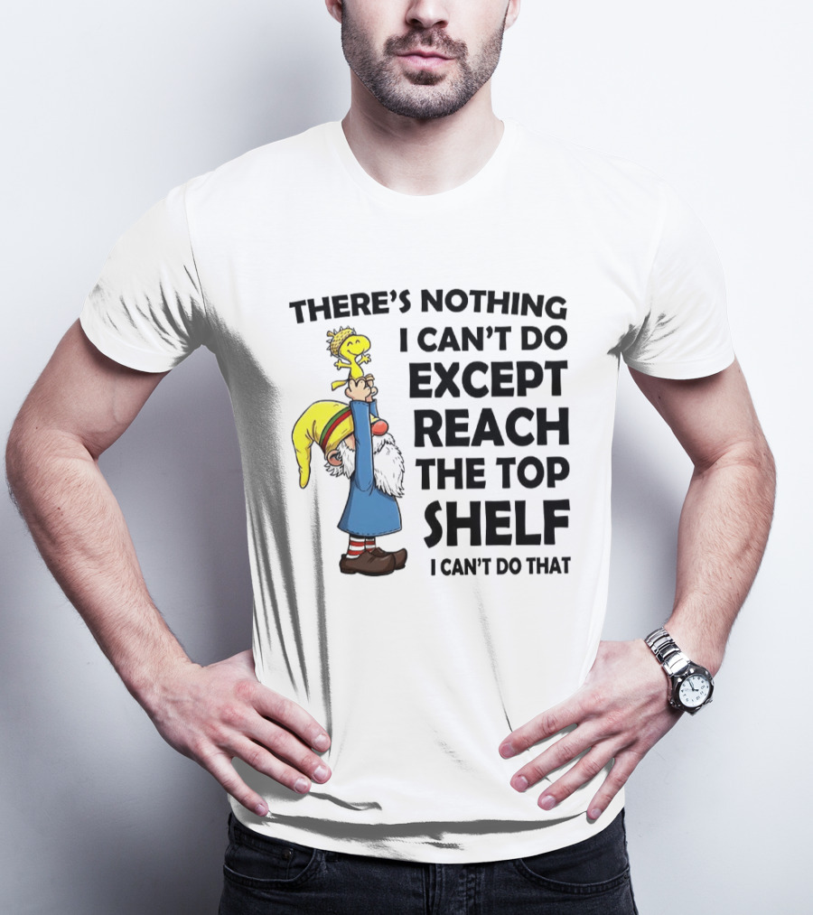 Woodstock There's Nothing I Can't Do Except Reach The Top Shelf T-Shirt