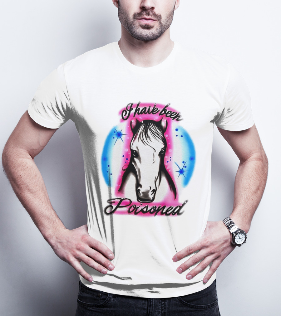Horse I Have Been Poisoned Funny Meme Text With Colorful T-Shirt
