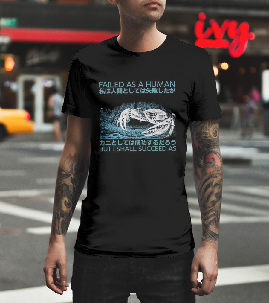 Failed As A Human But I Shall Succeed As Crab Philosophy T-Shirt