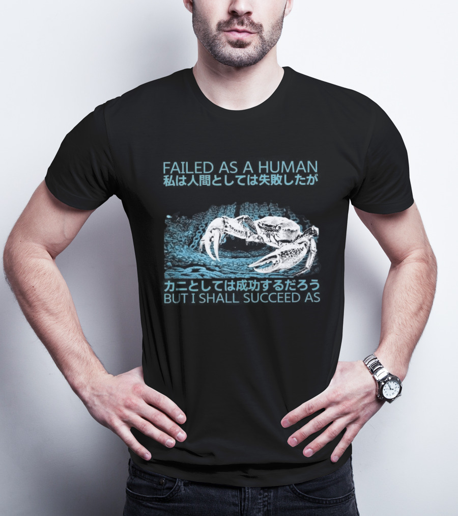 Failed As A Human But I Shall Succeed As Crab Philosophy T-Shirt
