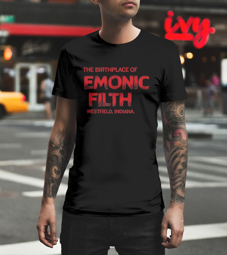 The Birthplace Of Demonic Filth Westfield Indiana T-Shirt