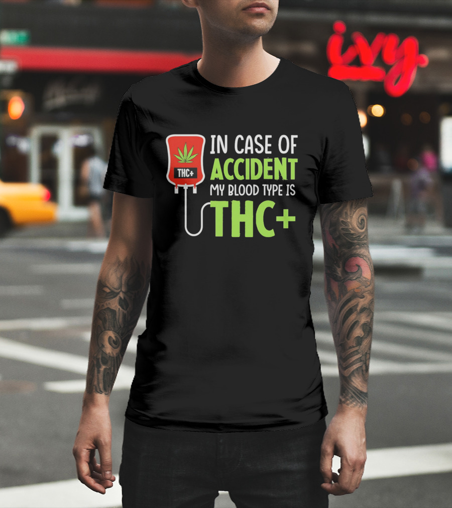 In Case Of Accident My Blood Type Is THC T-Shirt