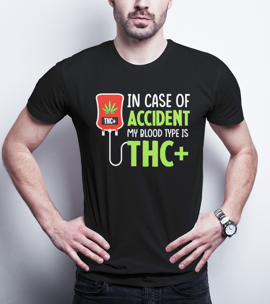 In Case Of Accident My Blood Type Is THC T-Shirt