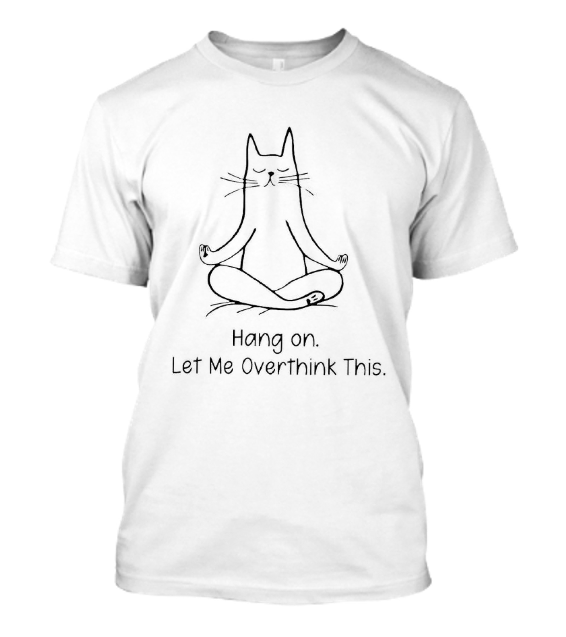 Hang On Let Me Overthink This Meditating Cat T-Shirt