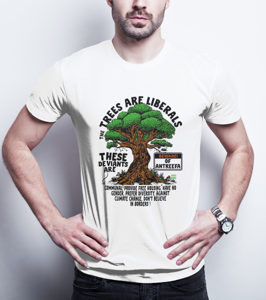 The Trees Are Liberals Beware Of Antifascism Diversity Accept Change Not Delete In Progress T-Shirt