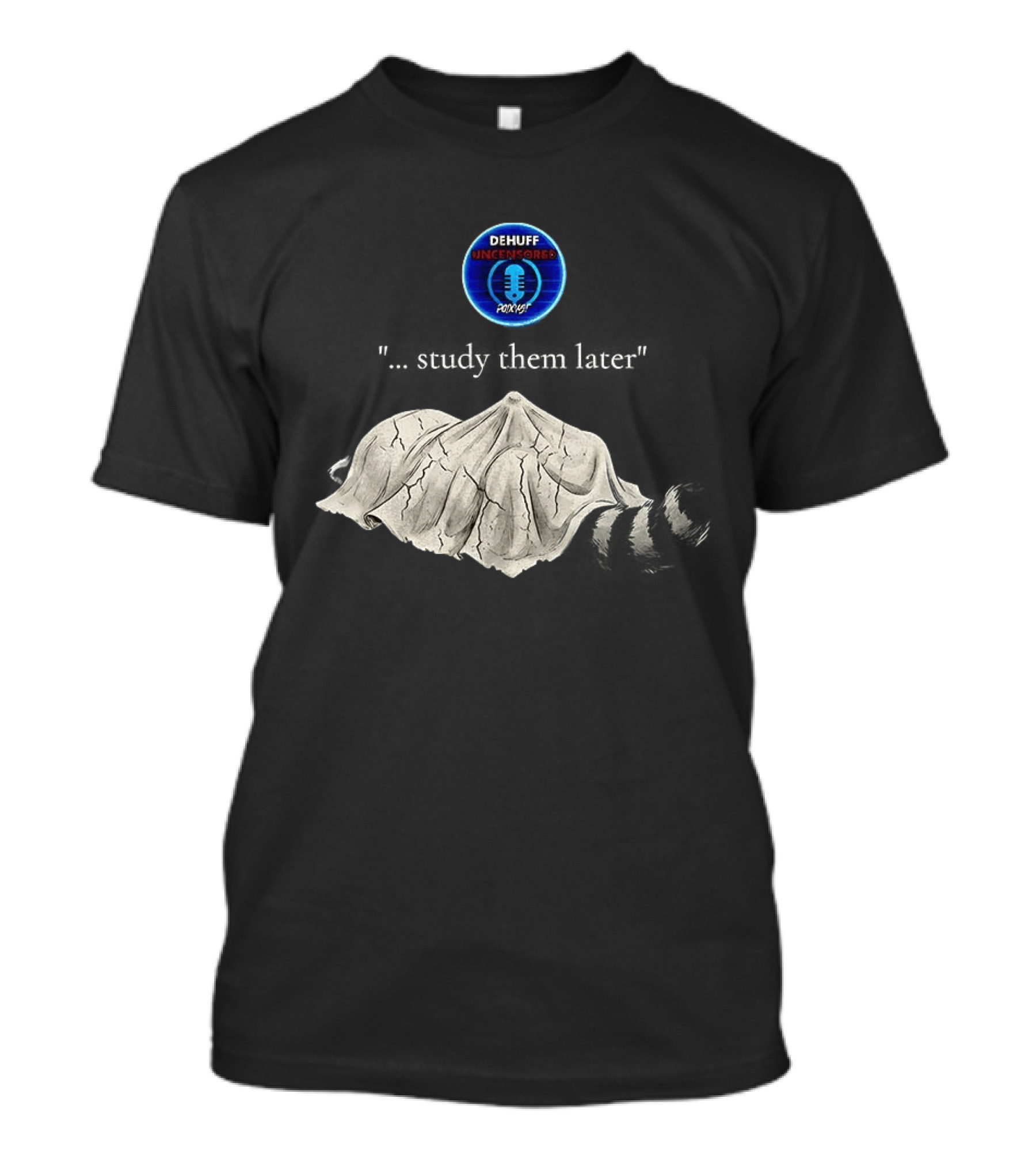 Dehuff Uncensored Podcast Raccoon Study Them Later T-Shirt